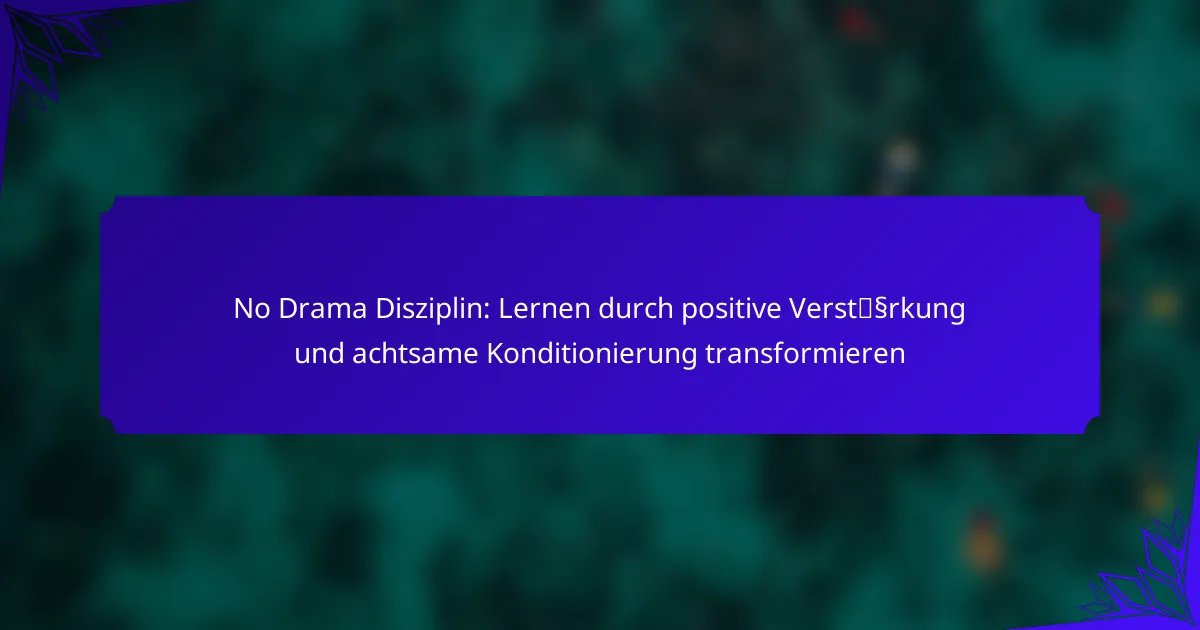 No Drama Discipline: Lernen durch positive Verstärkung und Achtsamkeit